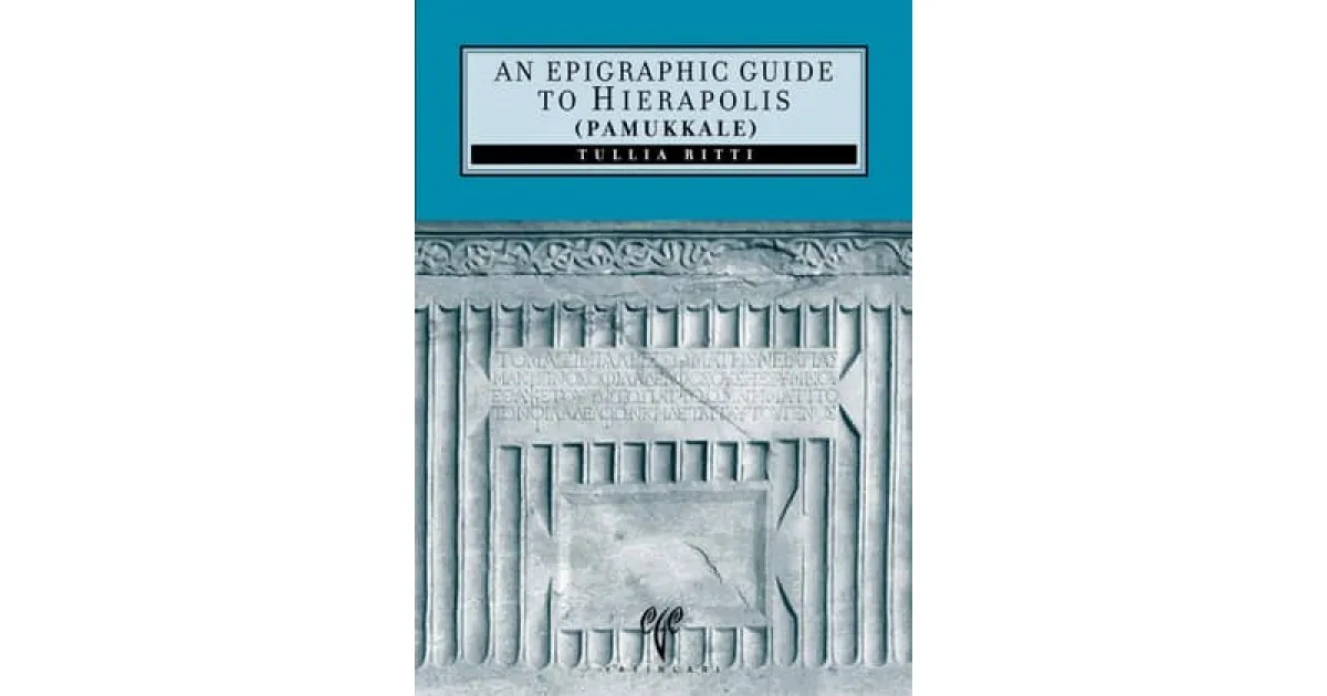 An Epigraphic Guide to Hierapolis of Phrygia (Pamukkale)
