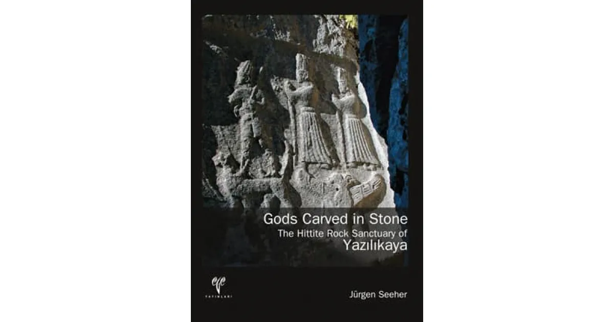 Gods Carved in Stone The Hittite Rock Sanctuary of Yazılıkaya