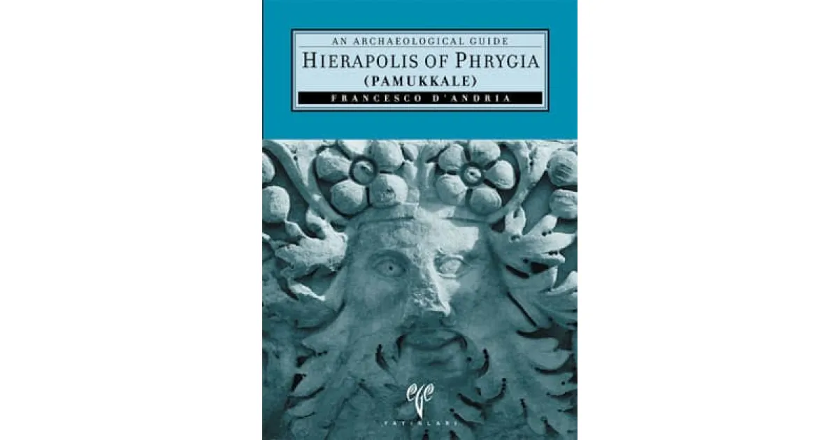 Hierapolis of Phrygia (Pamukkale): An Archaeological Guide