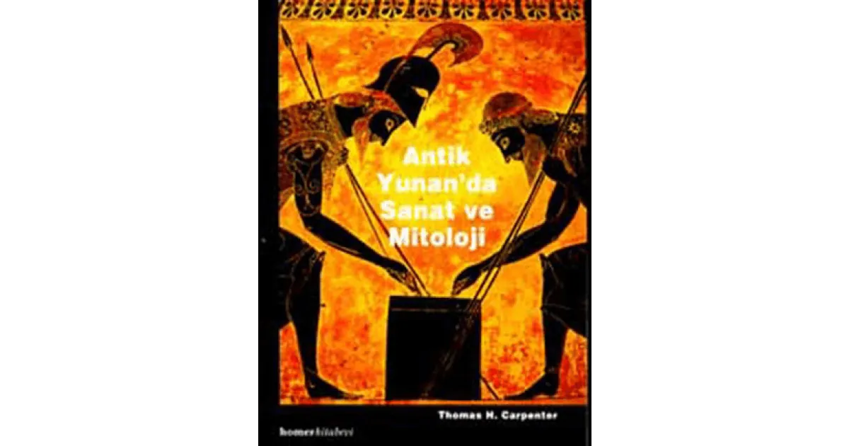 Antik Yunan’da Sanat ve Mitoloji Thomas H. Carpenter