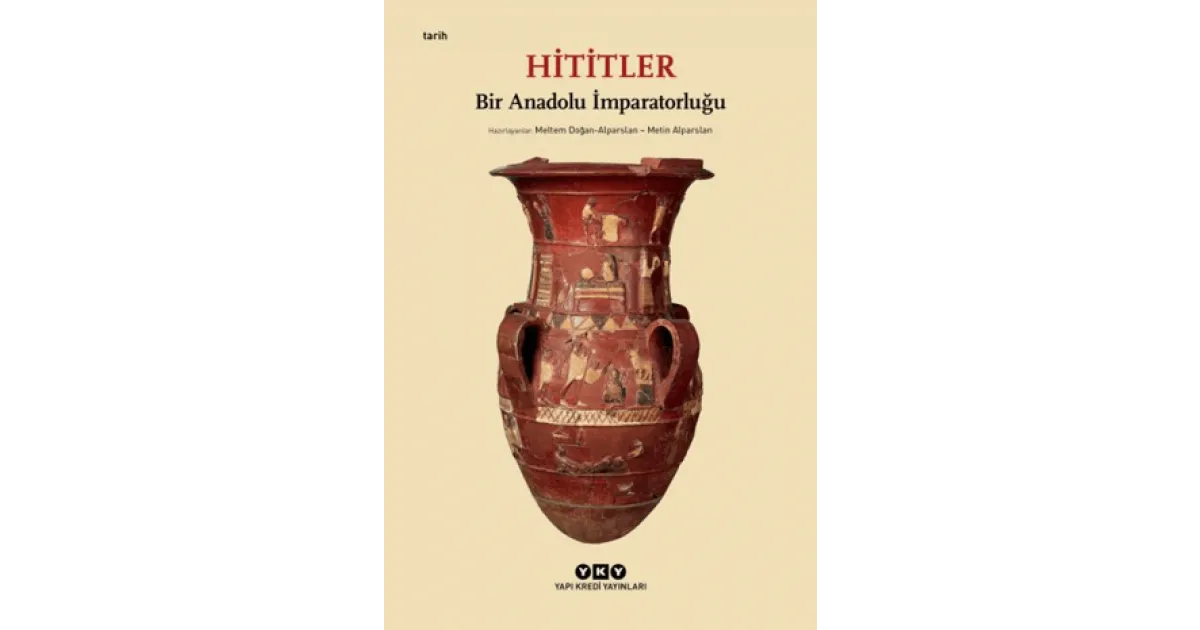 Hititler - Bir Anadolu İmparatorluğu