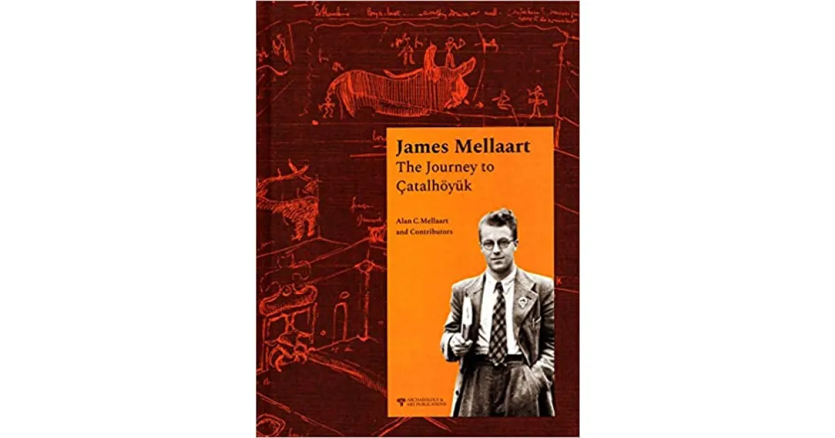 James Mellaart The Journey to Çatalhöyük - Arkhe Dergisi