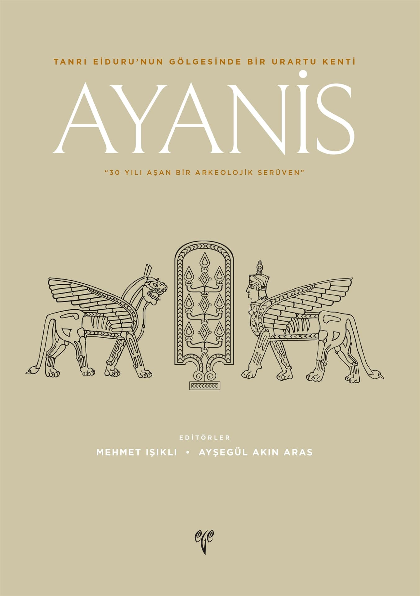 Ayanis: 30 Yılı Aşan Bir Arkeolojik Serüven - Arkhe Dergisi